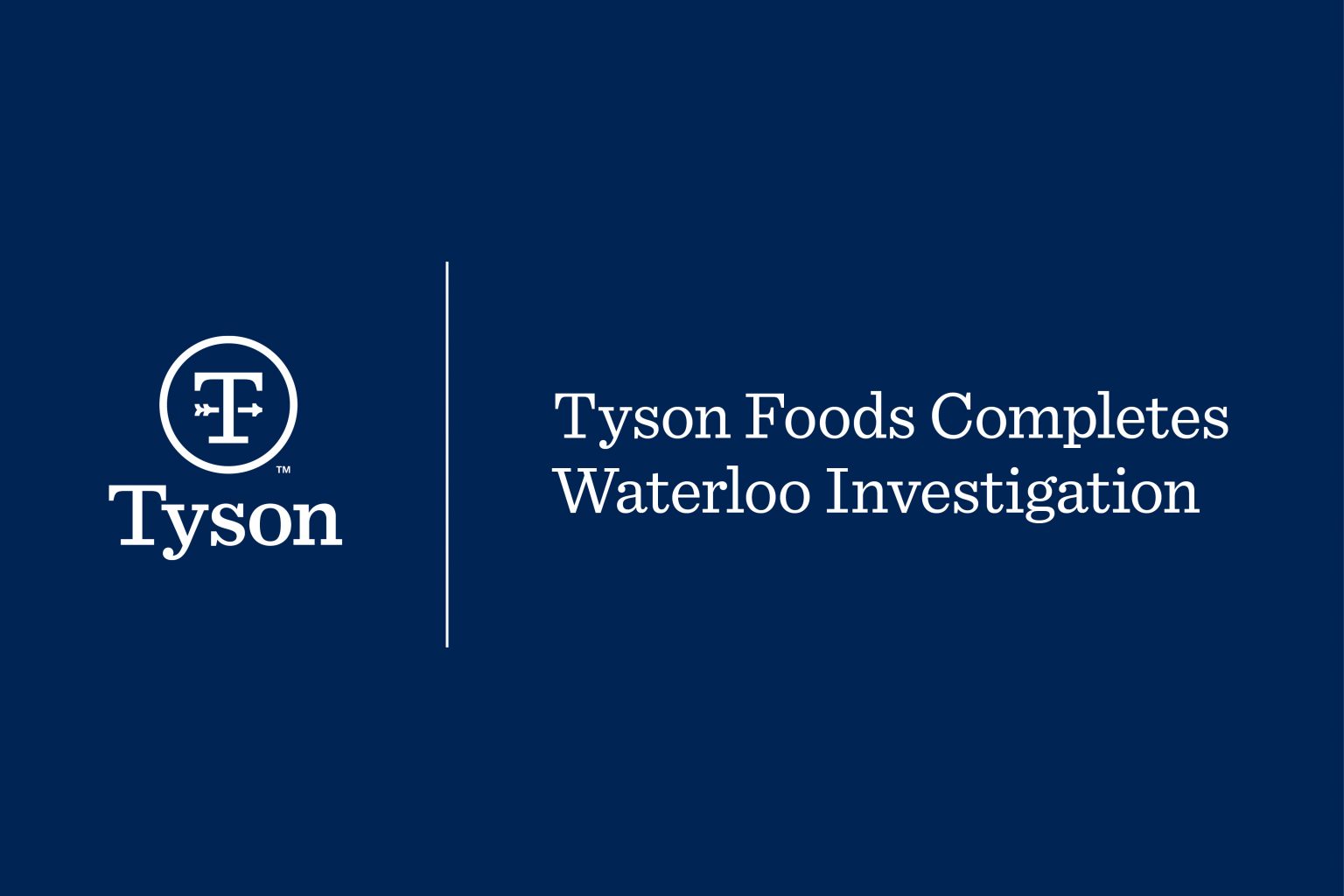Tyson Foods Completes Waterloo Investigation | Tyson Foods